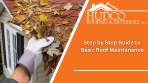 Step by Step Guide to Basic Roof Maintenance - HUDCO Roofing